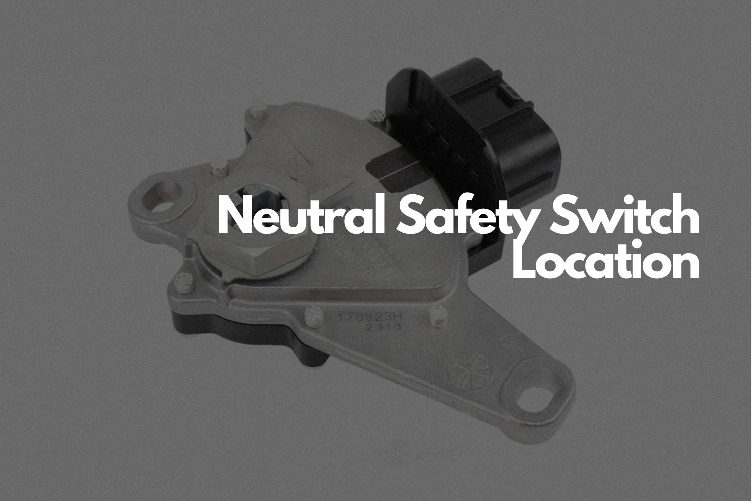 Where Is The Neutral Safety Switch Located In The Garage With Where Is The Neutral Safety Switch Located In The Garage With