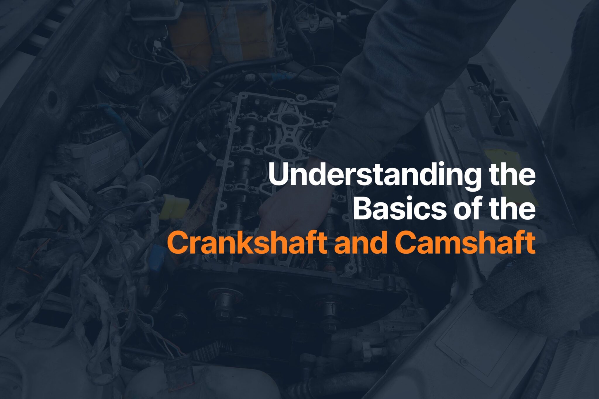 Your Guide to Understanding the Basics of the Crankshaft and Camshaft ...