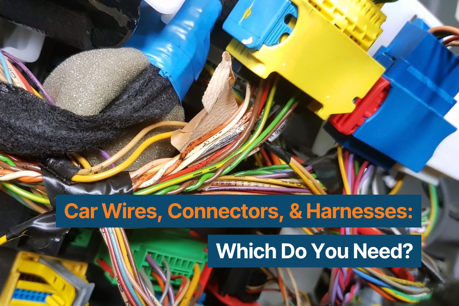 Car Wires, Connectors, and Harnesses: Which Do You Need? - In The ...