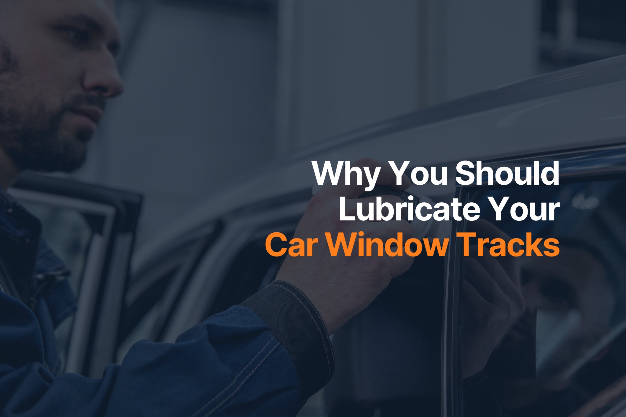 Why Lubricate Your Car Window Tracks? When to Do It, Tips, and More ...