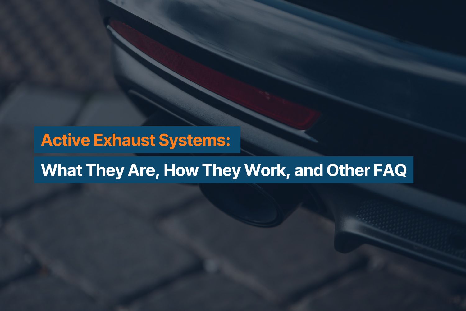Active Exhaust Systems: What They Are, How They Work, and Other FAQ ...